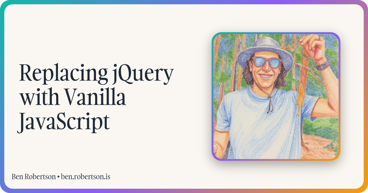 Replacing jQuery with Vanilla JavaScript | Ben Robertson